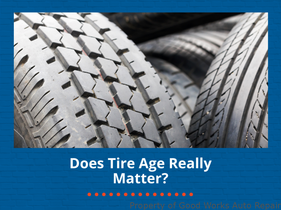 Does a Car's Tire Age Really Matter? | Good Works Auto Repair Tempe
