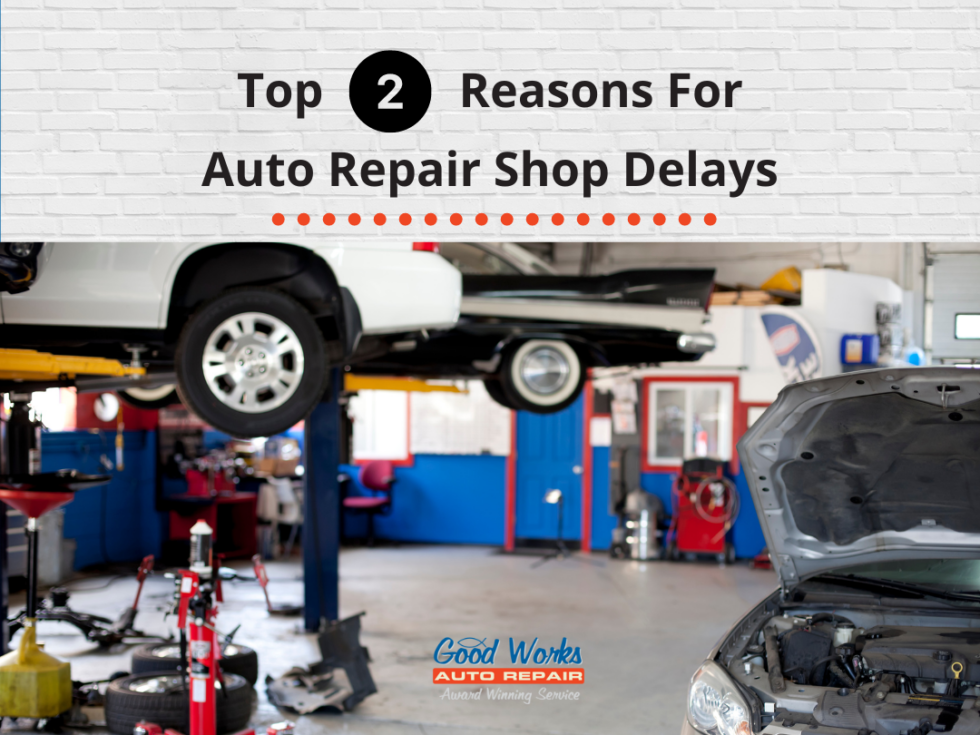 Top 2 Reasons For Auto Repair Shop Delays | Good Works Auto Repair Tempe